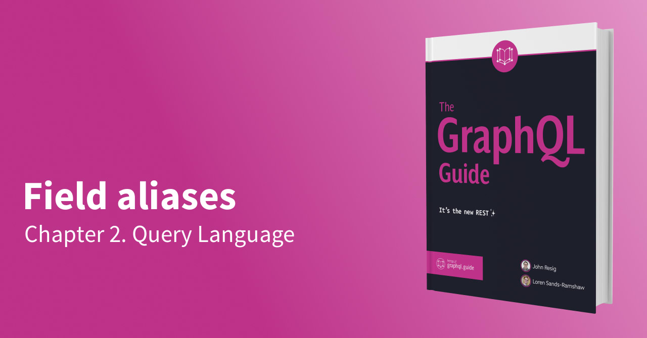 Field aliases - 2. Query Language - The GraphQL Guide